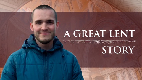 The Lenten Experience. Brother Nicholas shares his Great Lent story